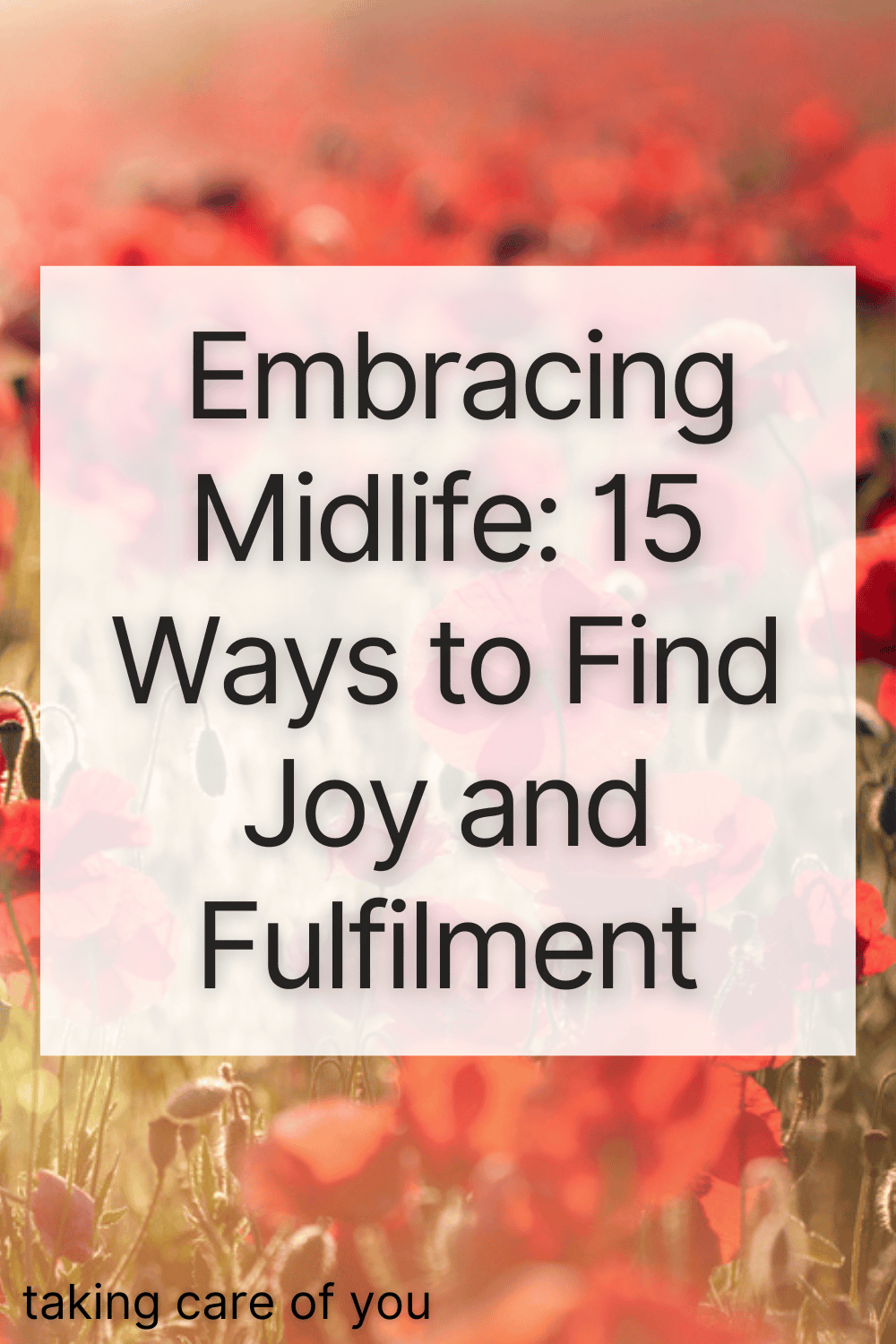 Embracing Midlife: 15 Ways to Find Joy and Fulfilment - Taking Care Of You
